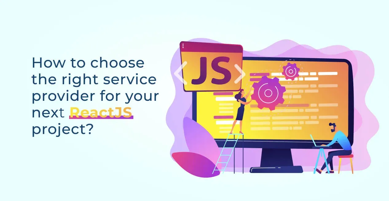 How to choose the right service provider for your next react project?