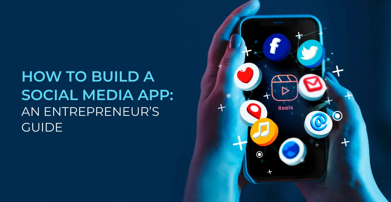 How to build a social media app: An entrepreneur’s guide