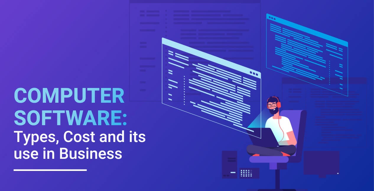 Computer Software: Types, Cost and its use in Business - Openxcell