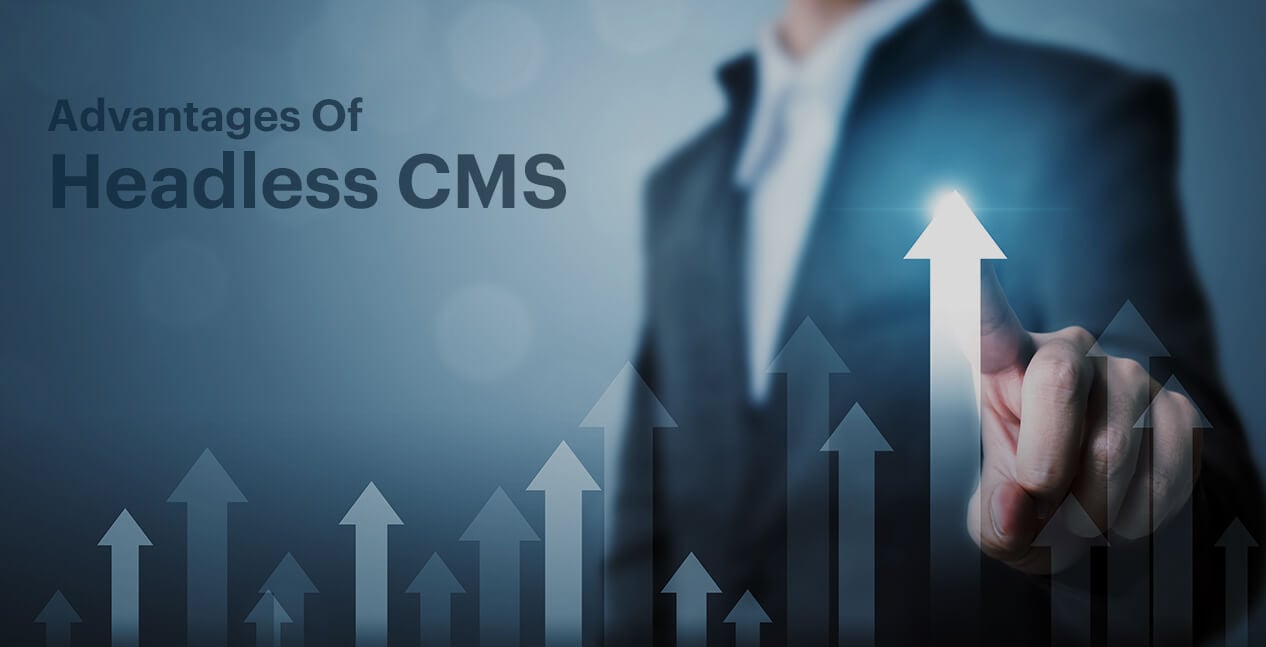 Top 7 Benefits of Headless CMS over Traditional CMS - OpenXcell