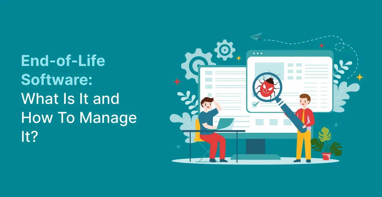 End-of-Life Software: What Is It and How To Manage It?- Openxcell