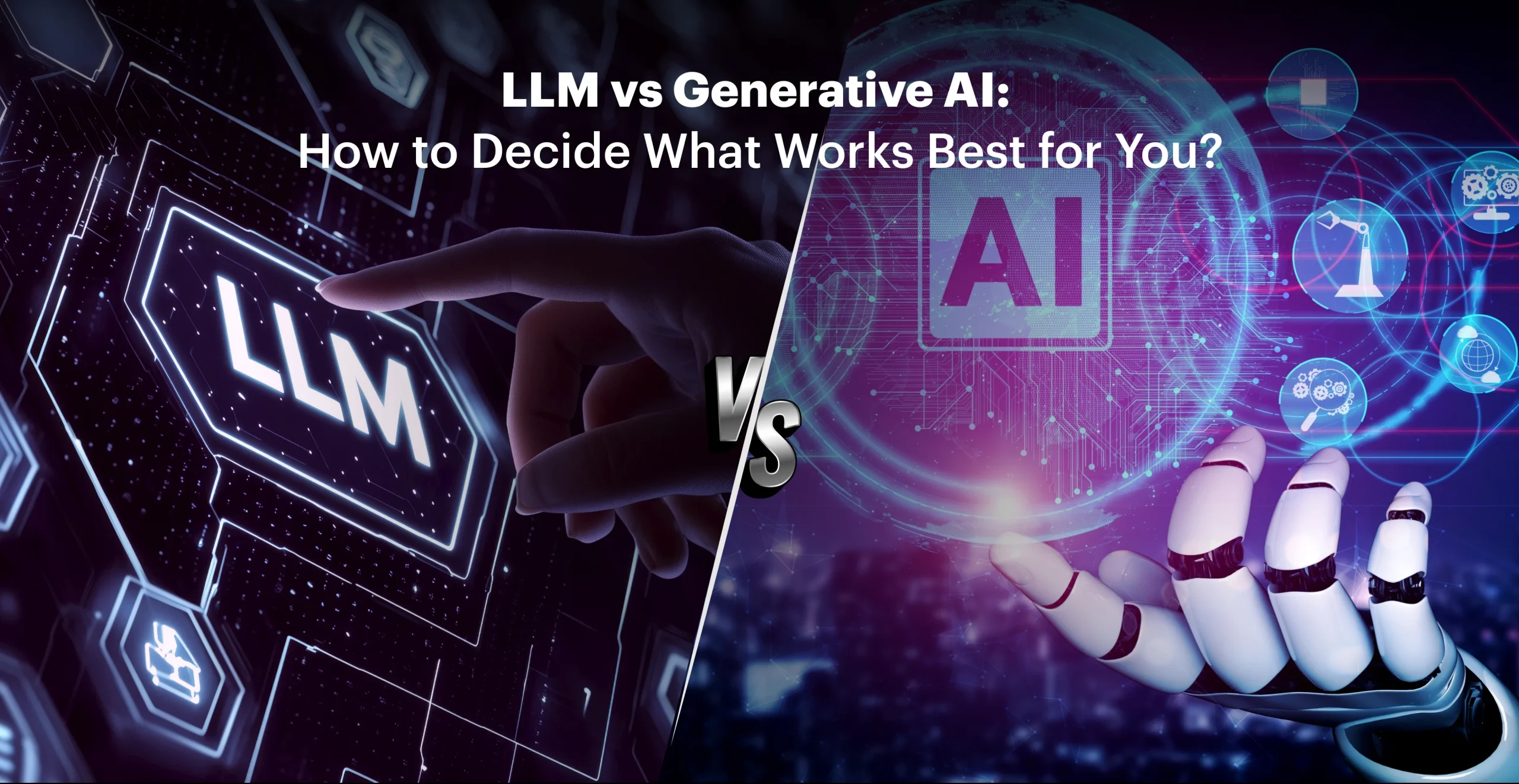 LLM vs. Generative AI: Key Differences Use Cases