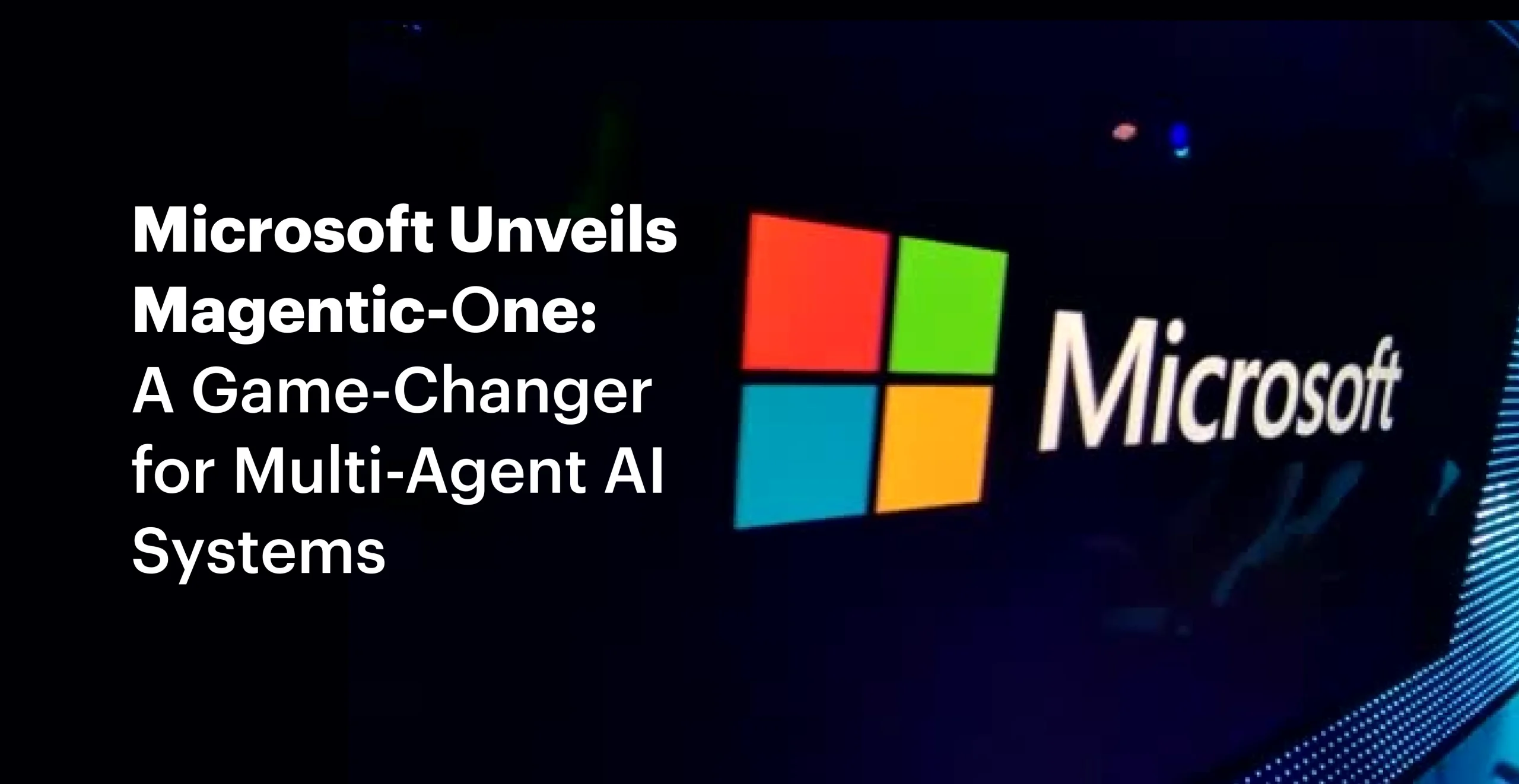 Microsoft Unveils Magentic-One: Multi-Agent AI System