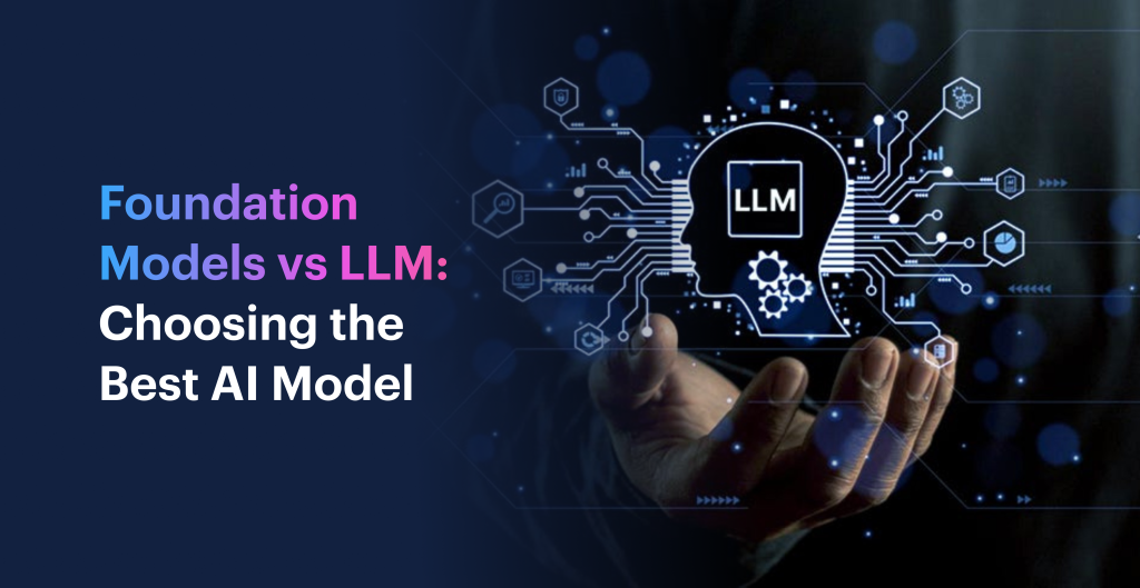 Foundation Model vs LLM: Key Differences Explained- Openxcell