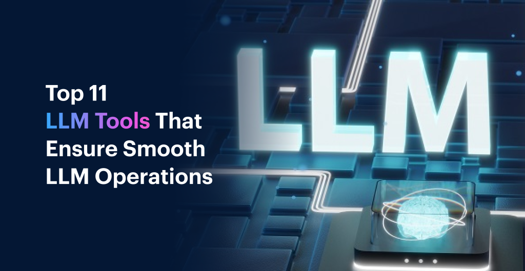 Top 11 LLM Tools for Seamless AI Operations in [2025] - Openxcell