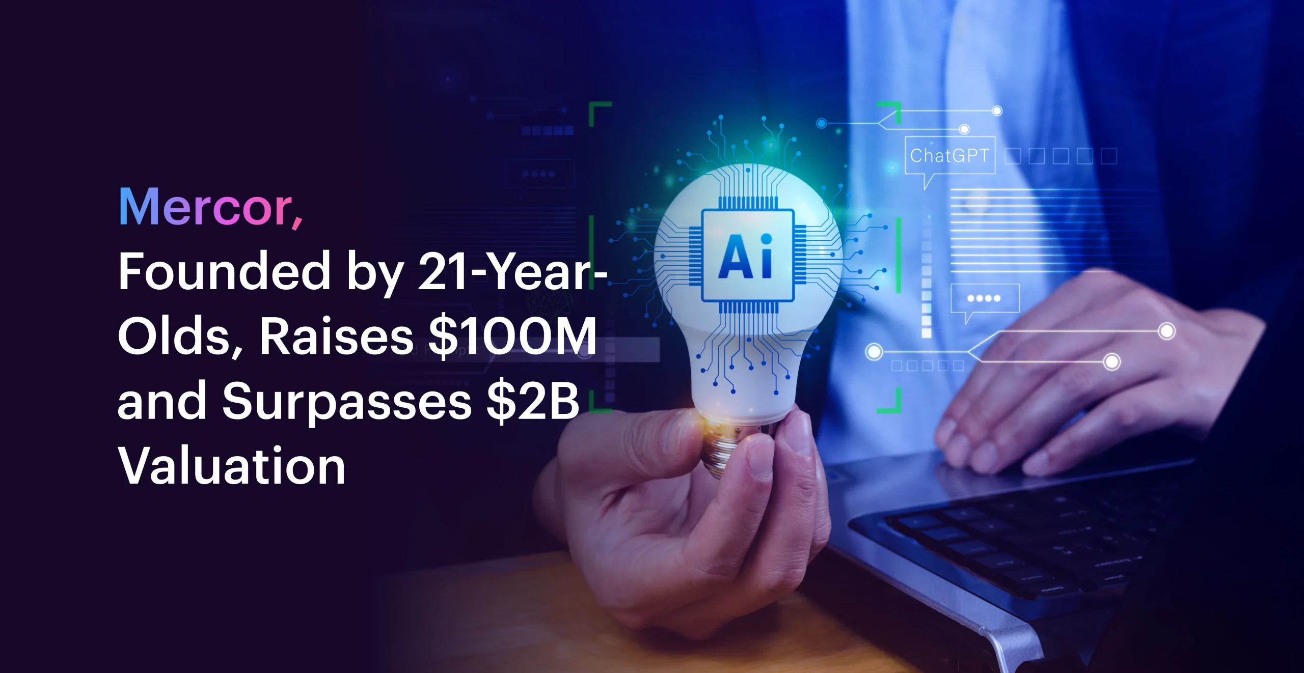 Mercor Raises $100M, Hits $2B Valuation in AI Breakthrough - Openxcell