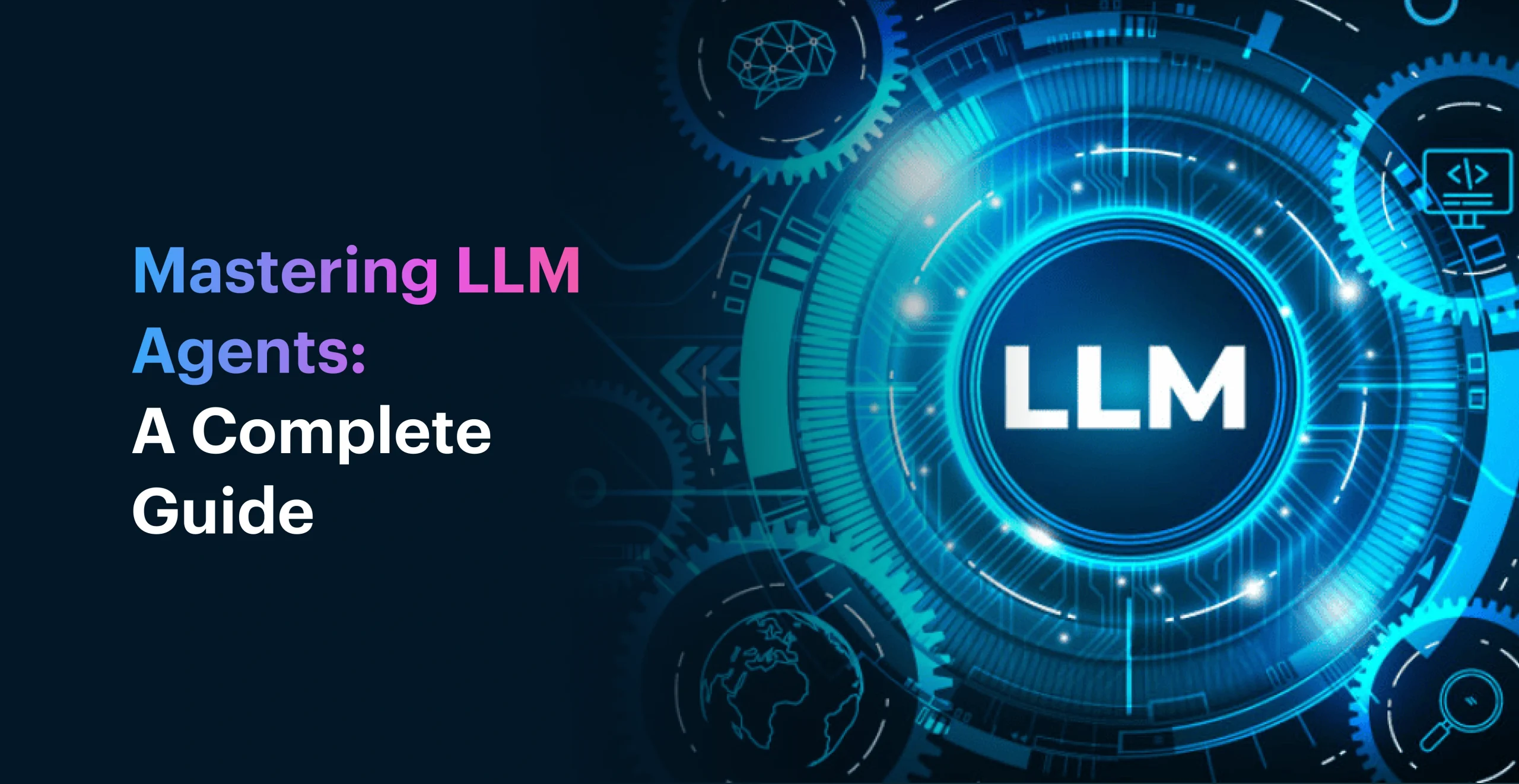 LLM Agents: An Extensive Guide to Building Smart AI Systems