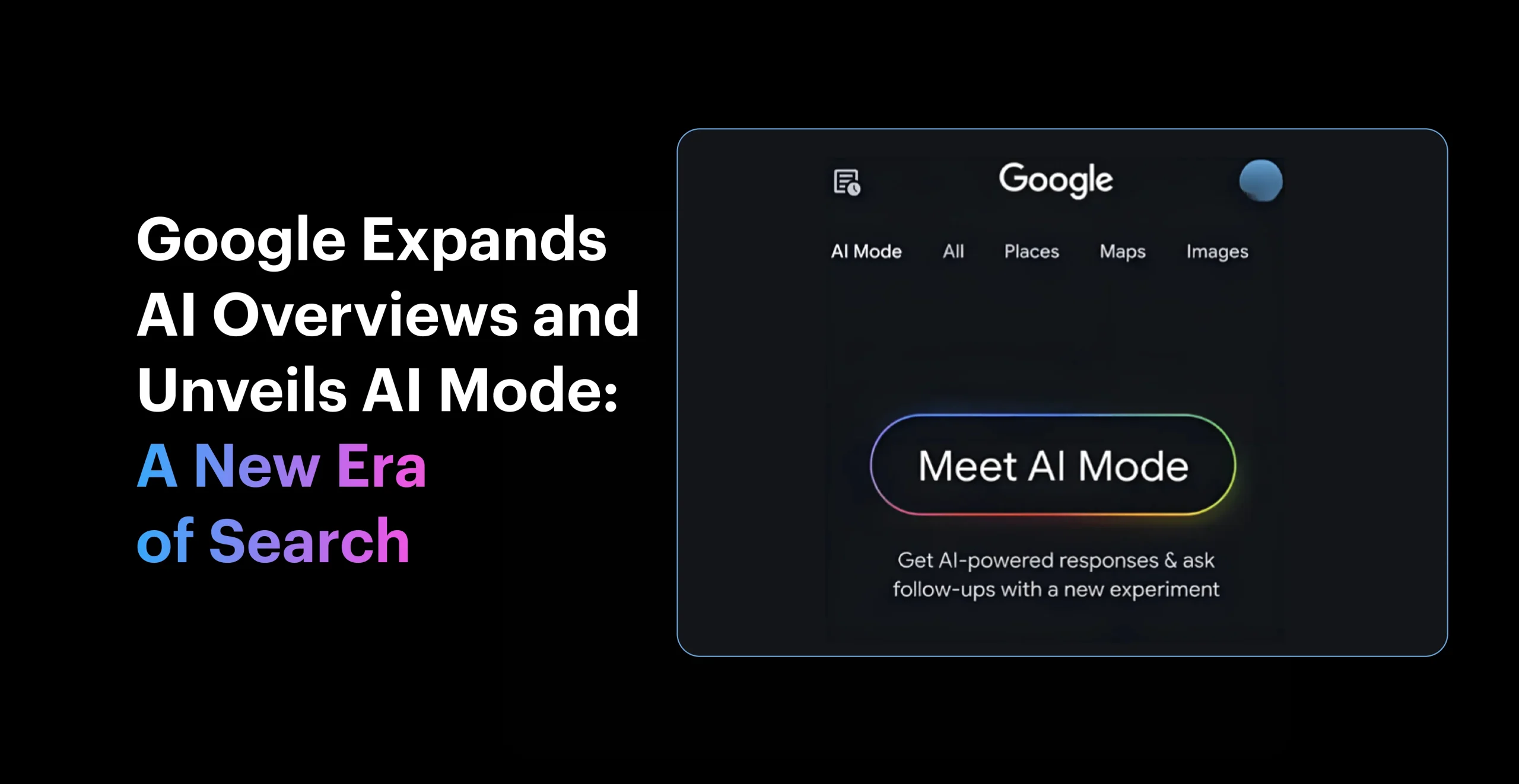 Google Expands AI Overviews & Unveils AI Mode for Smarter Search - Openxcell