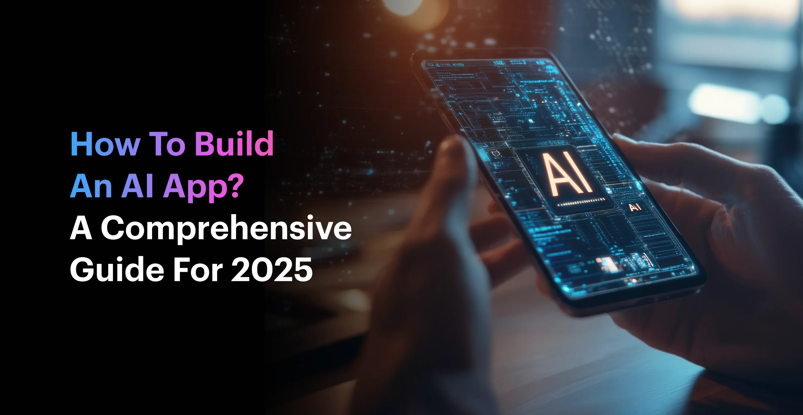 How To Build An AI App? A Comprehensive Guide For 2025 - Openxcell
