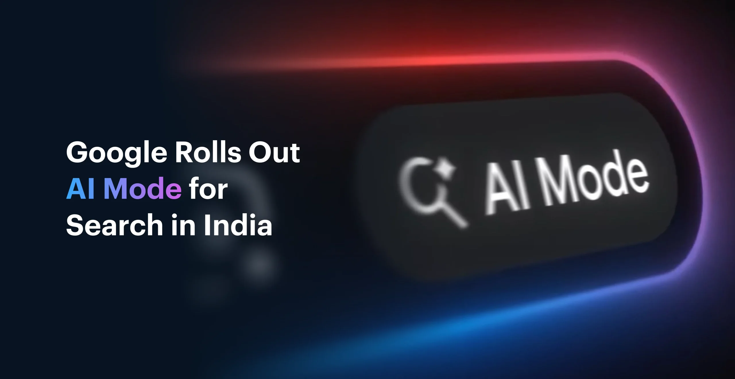 Google Rolls Out AI Mode for Search in India - Openxcell