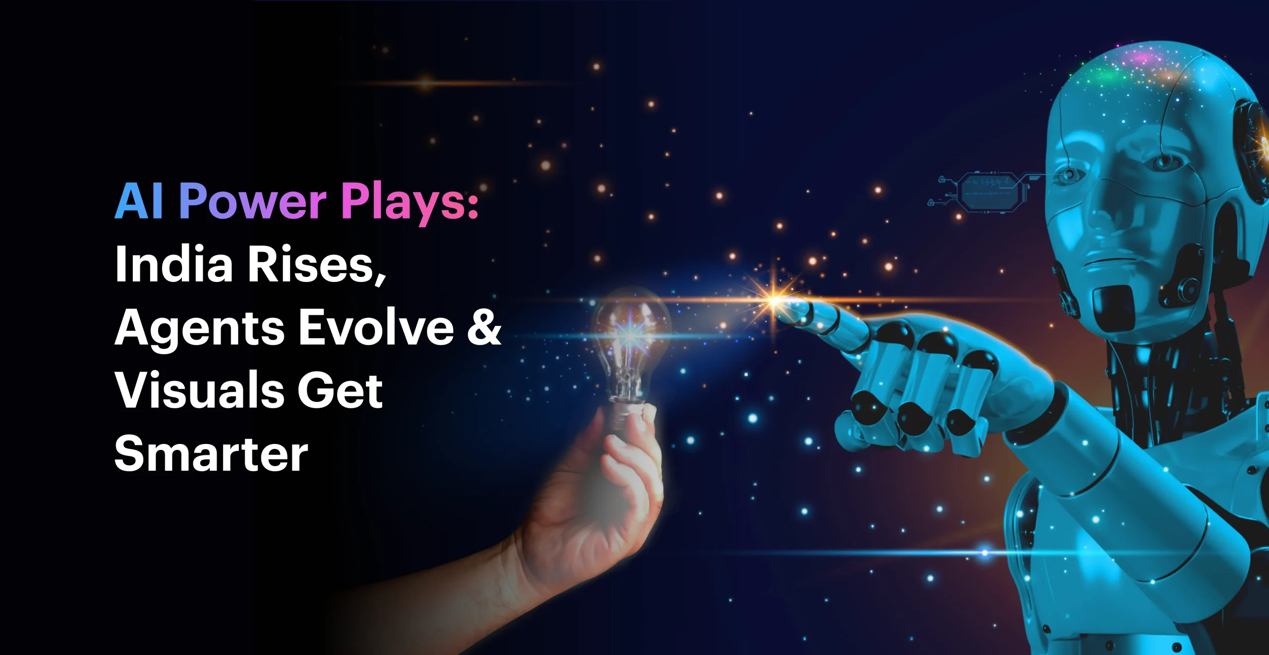 AI Power Plays: India Rises, Agents Evolve & Visuals Get Smarter ...